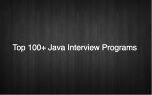 Top 100+ Java Interview Programs | Java programs