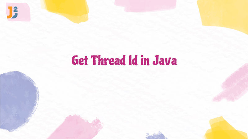 Get Thread Id in Java - Java2Blog