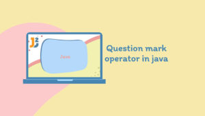 Question mark operator in java - Java2Blog
