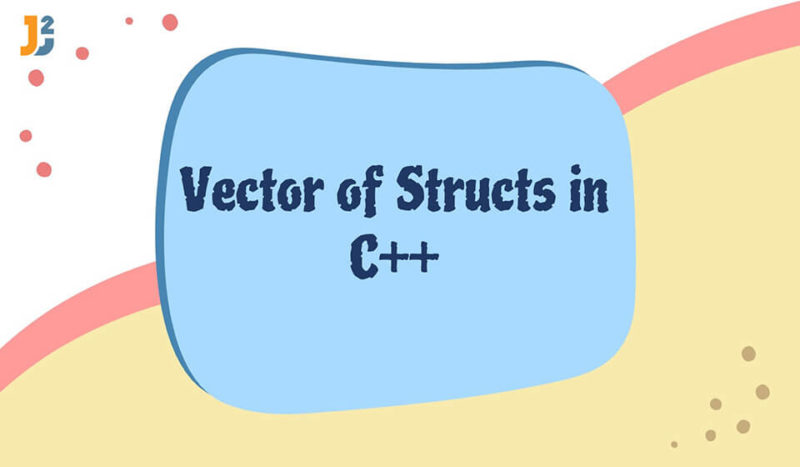 Vector of structs in C++ - Java2Blog