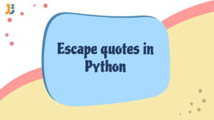 Escape quotes in Python - Java2Blog