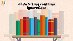 Java String contains Ignore Case - Java2Blog