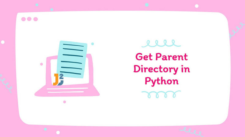 Get Parent Directory in Python - Java2Blog