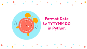 Format Date to YYYYMMDD in Python - Java2Blog