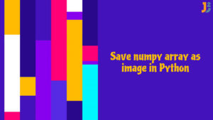 Save Numpy Array as Image in Python - Java2Blog