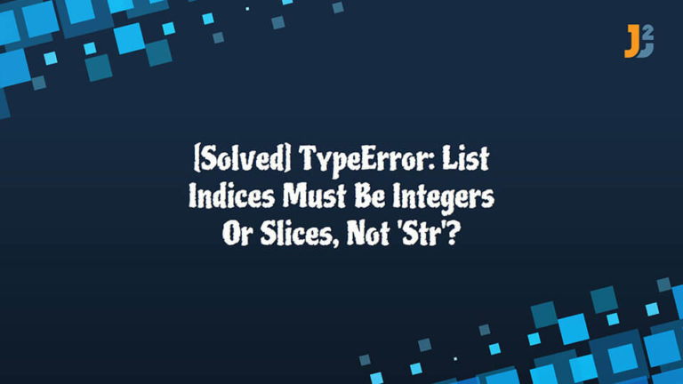 Solved Typeerror List Indices Must Be Integers Or Slices Not Str Java2blog