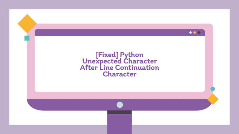 Fixed Syntaxerror Unexpected Character After Line Continuation Character Java2blog