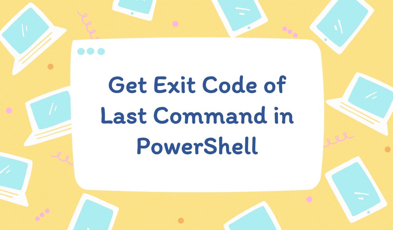 Get Exit Code Of Last Command In Powershell 2 Ways Java2blog 3481